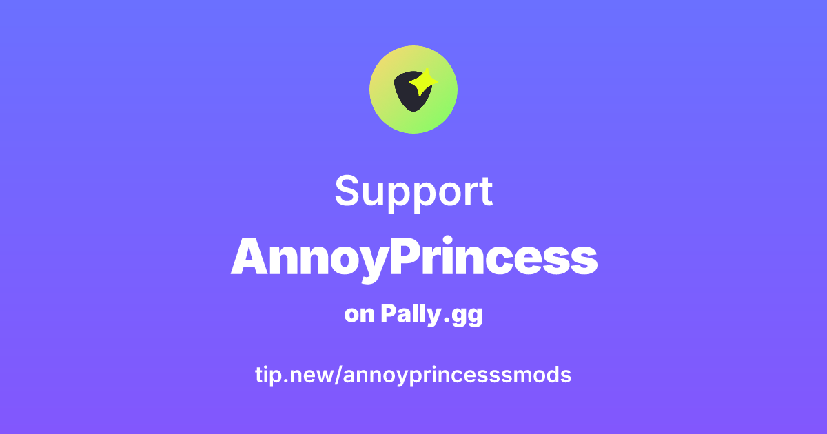 Send a tip to AnnoyPrincess's Mods | Pally.gg - Where creators and ...