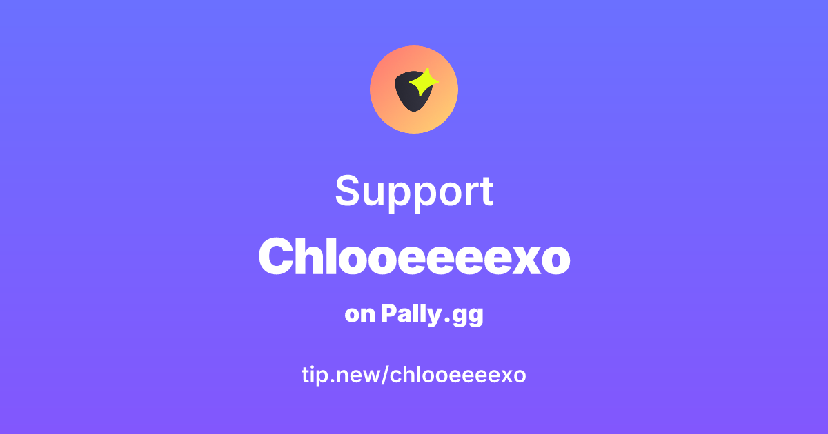 Send support to Chlooeeeexo's Tip Page | Pally.gg - Where creators and ...