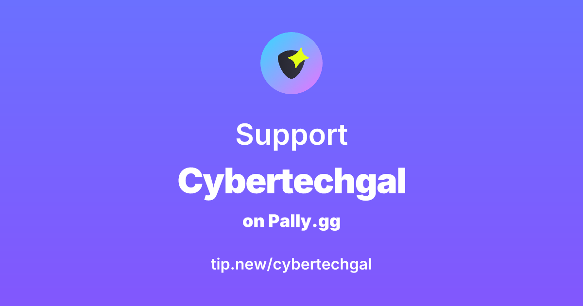 Send support to Cybertechgal's Tip Page | Pally.gg - Where creators and ...