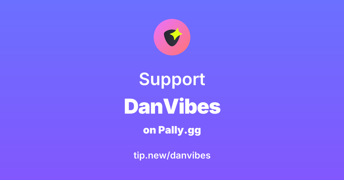 Send support to DanVibes's Tip Page | Pally.gg - Where creators and ...