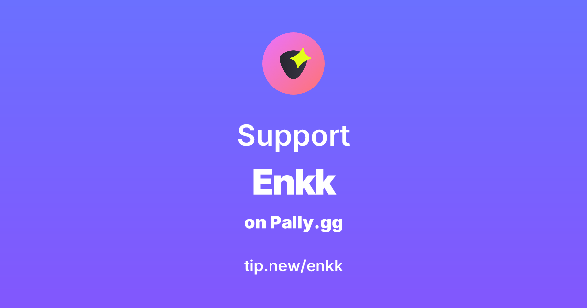 Send support to Enkk's Tip Page | Pally.gg - Where creators and their ...