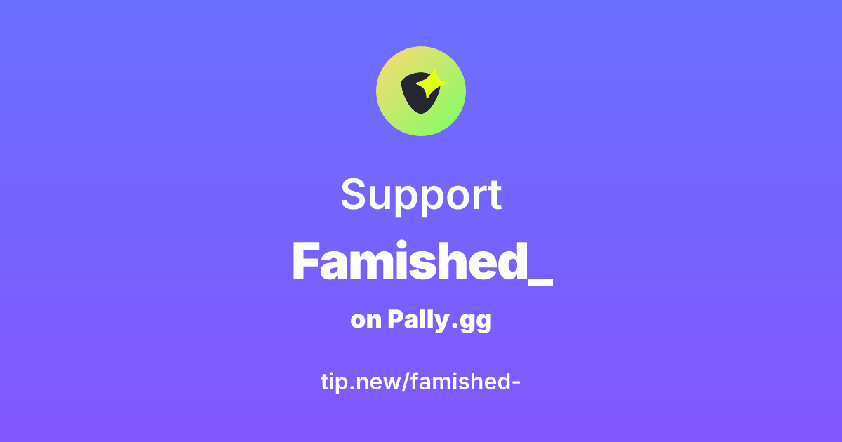 Send a tip to Famished_'s Tip Page | Pally.gg - Where creators and ...