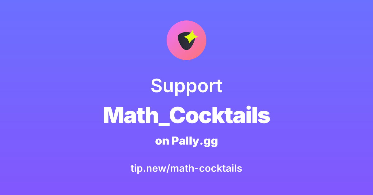Send support to Math_Cocktails's Tip Page | Pally.gg - Where creators ...
