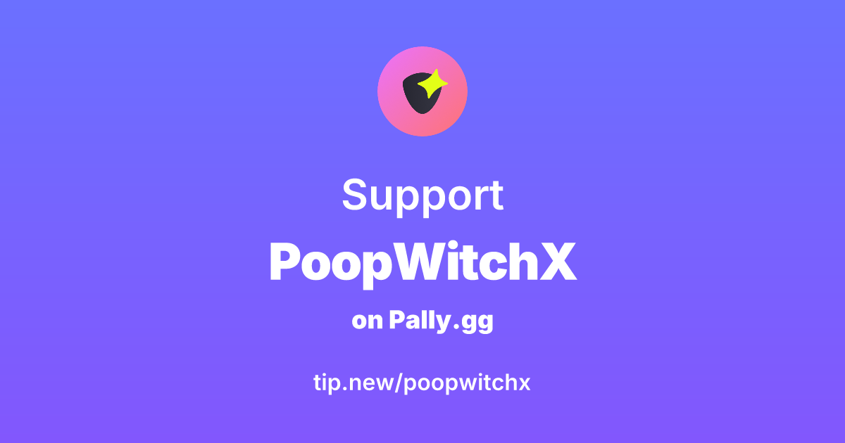 Send a tip to PoopWitchX's Tip Page | Pally.gg - Where creators and ...