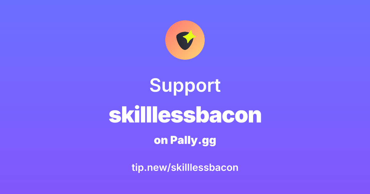 Send support to skilllessbacon's Tip Page | Pally.gg - Where creators ...