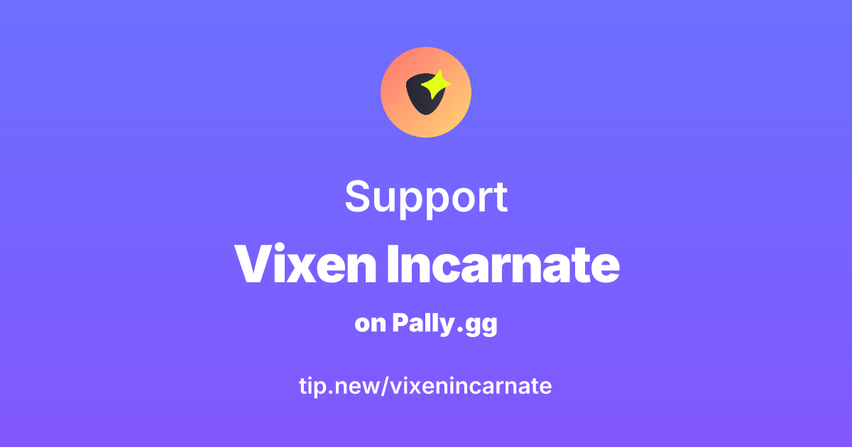 Send support to Vixen Incarnate | Pally.gg - Where creators and their teams get paid